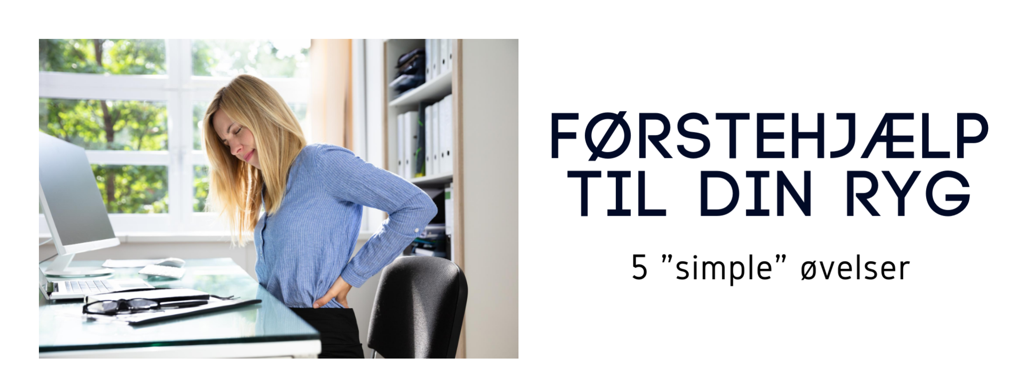 Førstehjælp til din ryg - 5 simple øvelser, til ofte oversete problemer